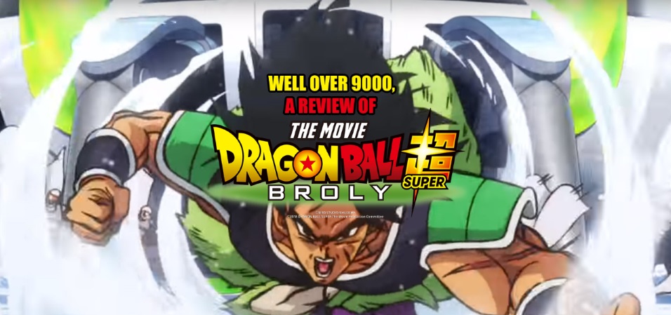 Well over 9000: A Review of Dragon Ball Super: Broly The Movie – Late ...