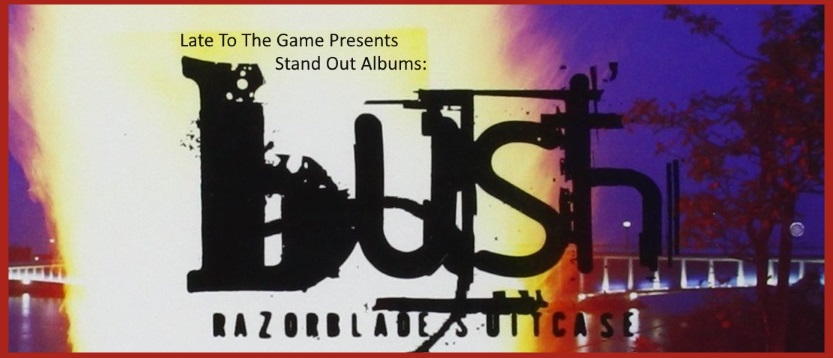 Stand Out Albums: Bush ‘Razorblade Suitcase’ (1996) – Late to the Game Blog