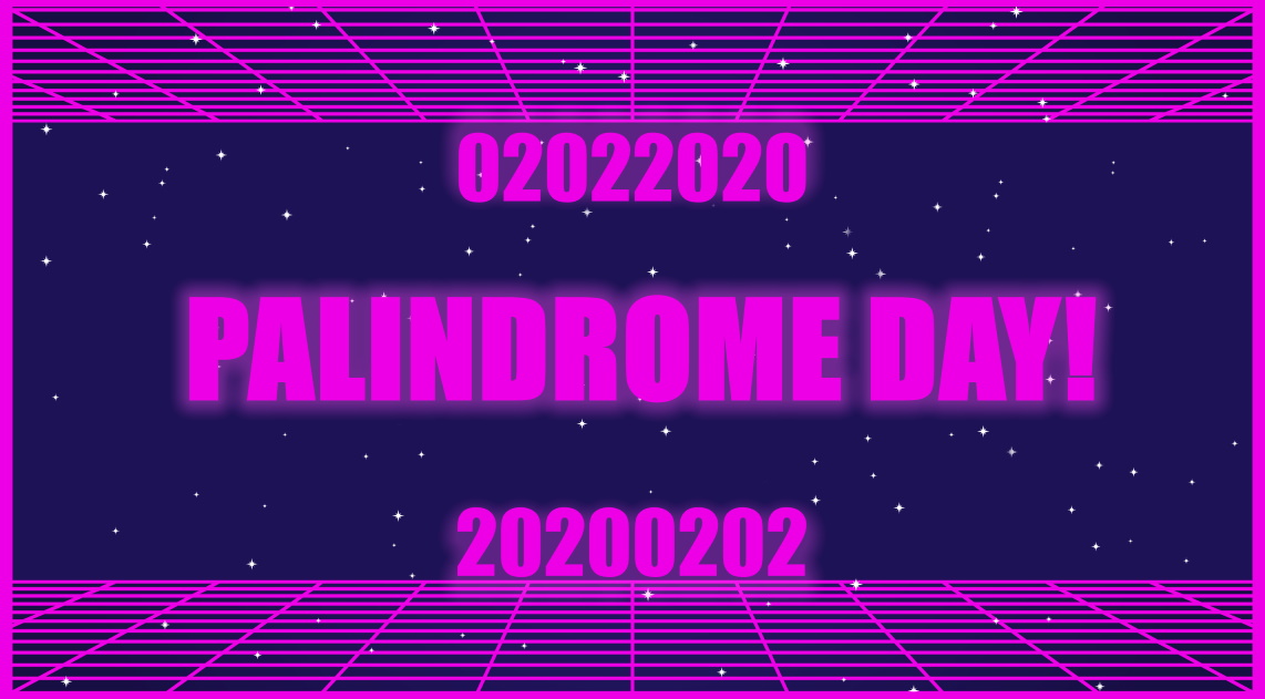 Palindrome Day 02022020 – Late to the Game Blog