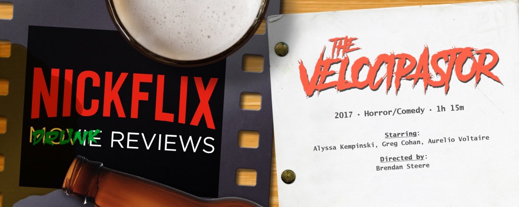 Nickflix Drunk Movie Reviews presents: The VelociPastor – Late to the ...